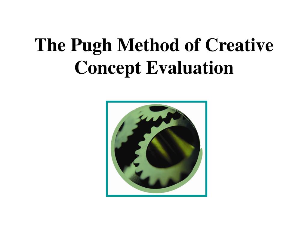 PPT - The Pugh Method of Creative Concept Evaluation PowerPoint ...