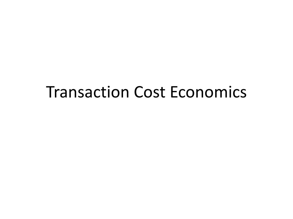 PPT - Transaction Cost Economics PowerPoint Presentation, free download ...