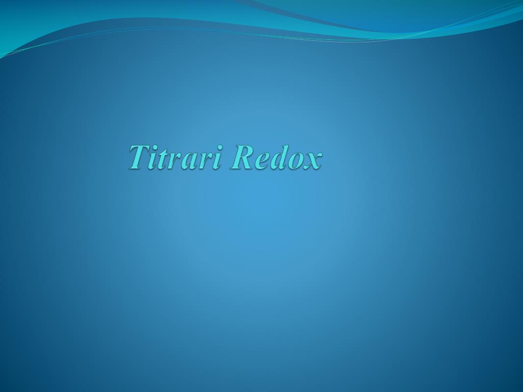 PPT - Titrari Redox PowerPoint Presentation, free download - ID:4611298