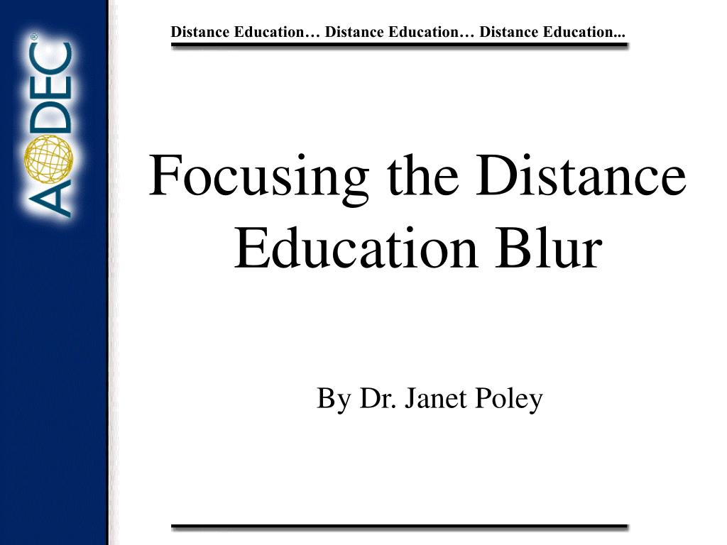 PPT - Focusing the Distance Education Blur PowerPoint Presentation ...