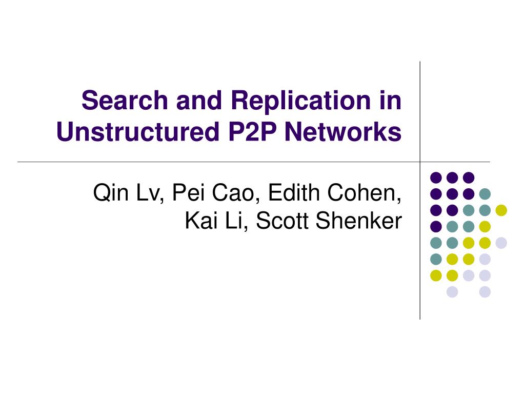 PPT - Search and Replication in Unstructured P2P Networks PowerPoint ...