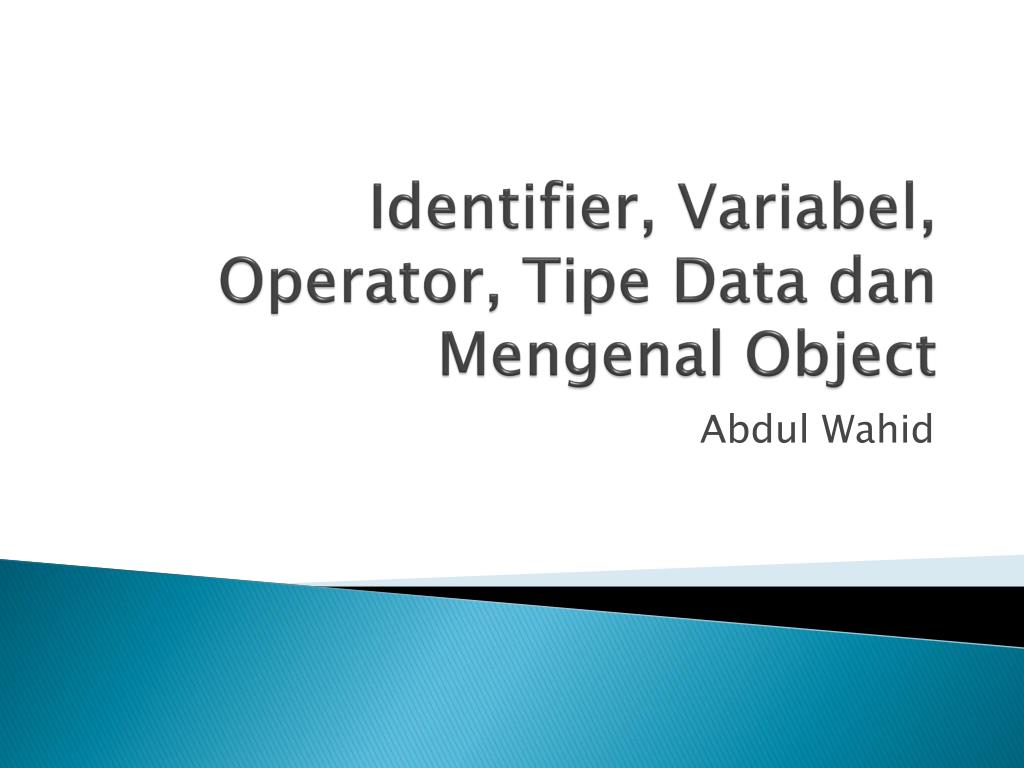 PPT - Identifier, Variabel , Operator, Tipe Data dan Mengenal Object ...