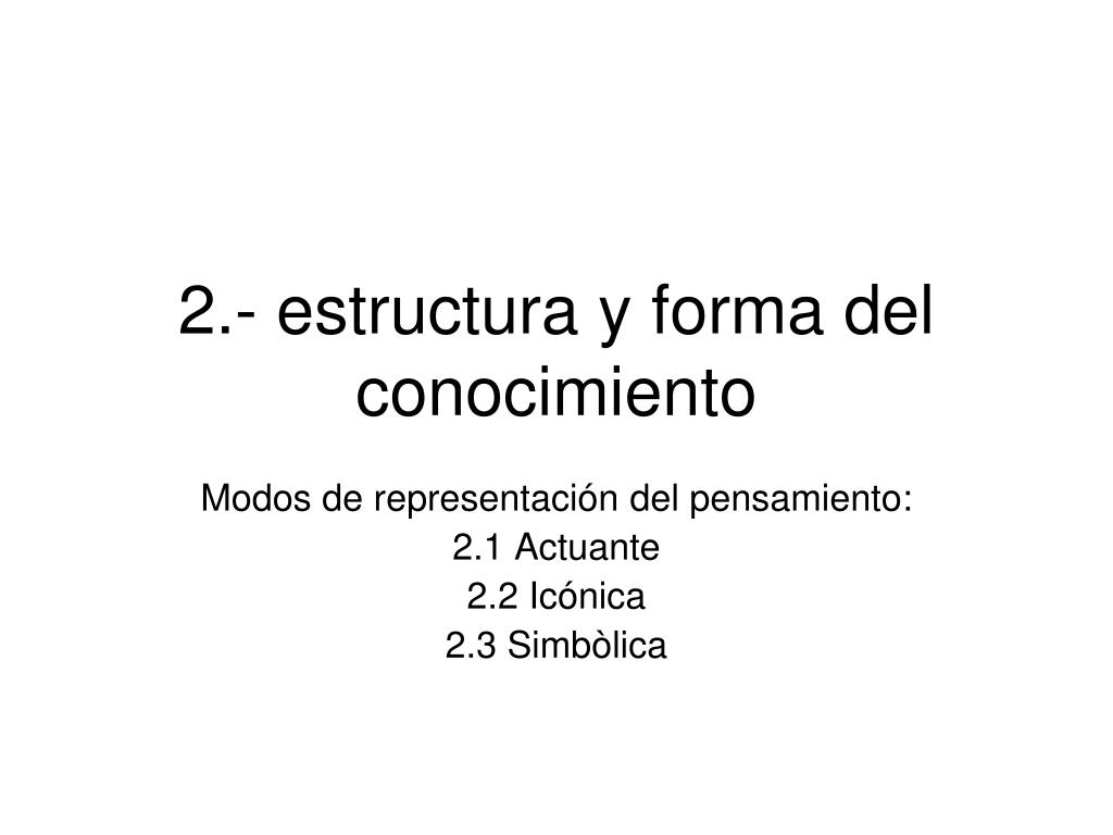 PPT - 2.- estructura y forma del conocimiento PowerPoint Presentation ...