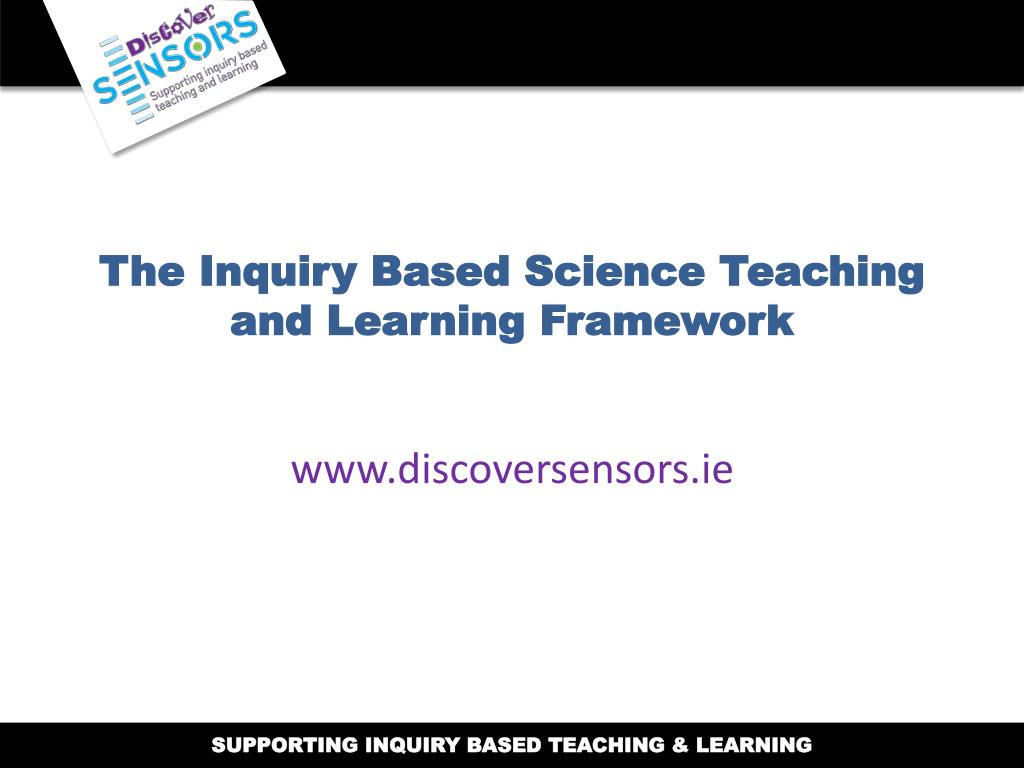 PPT - The Inquiry Based Science Teaching and Learning Framework ...