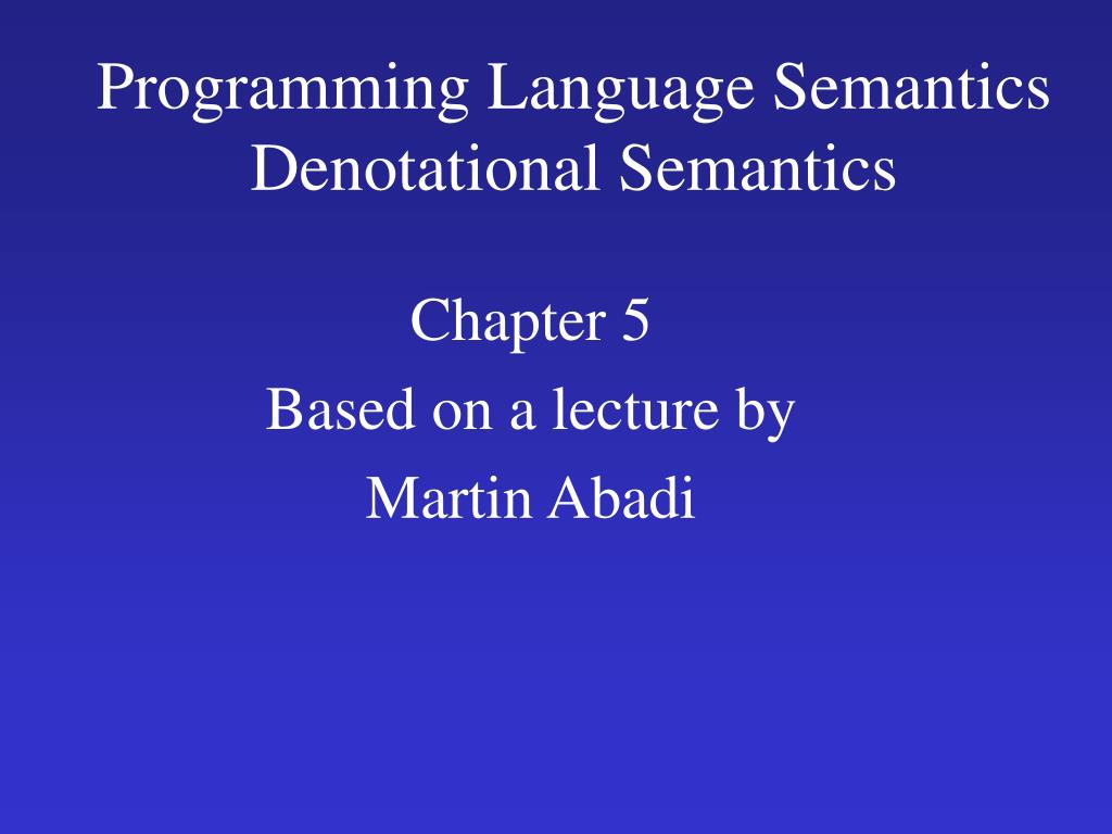 PPT - Programming Language Semantics Denotational Semantics PowerPoint Presentation - ID:4620917