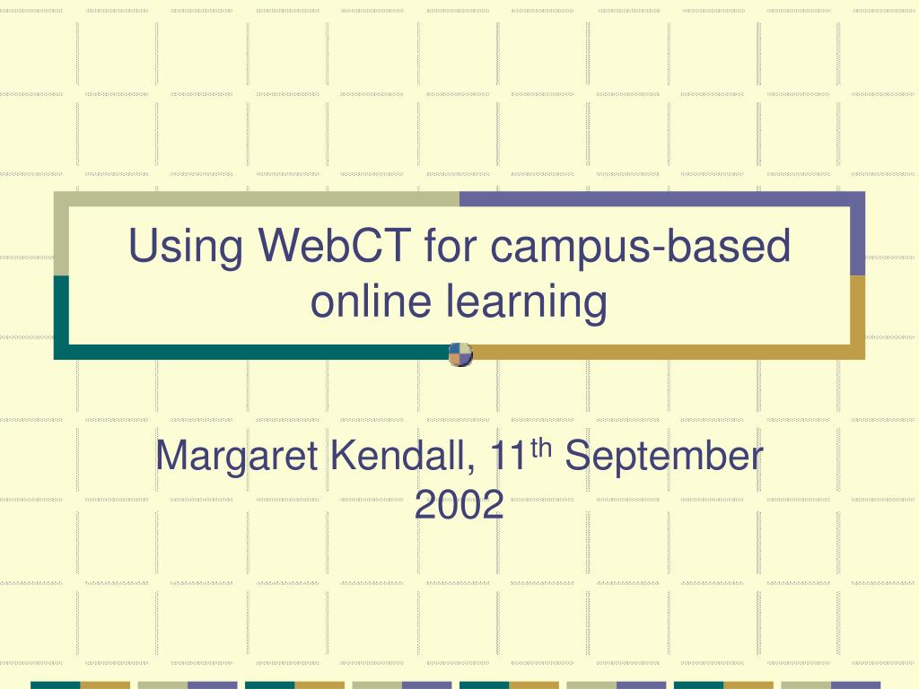 PPT - Using WebCT for campus-based online learning PowerPoint ...