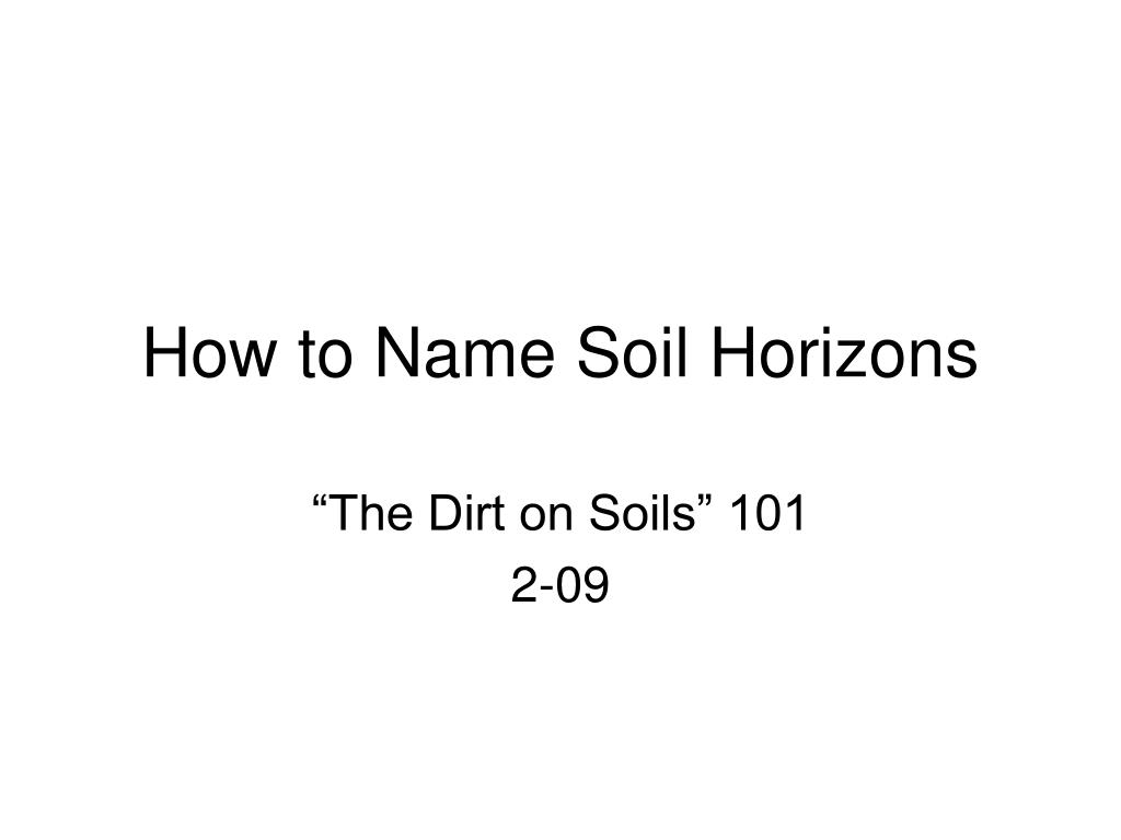 PPT - How to Name Soil Horizons PowerPoint Presentation, free download ...