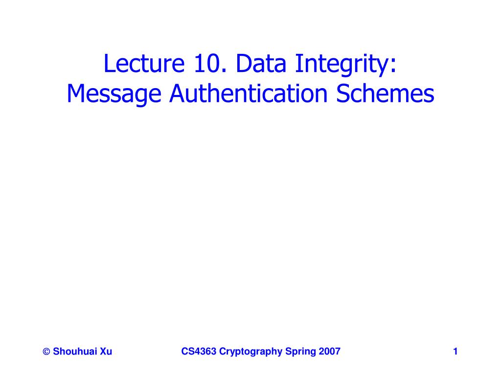 PPT - Lecture 10. Data Integrity: Message Authentication Schemes ...