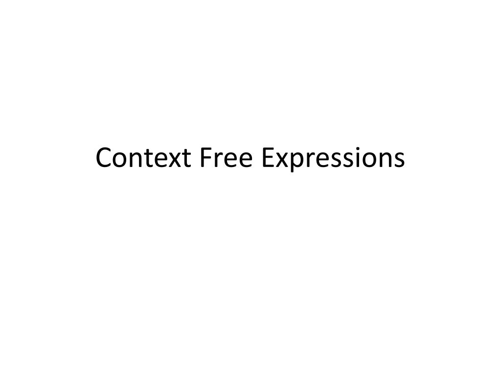 PPT - Context Free Expressions PowerPoint Presentation, free download ...