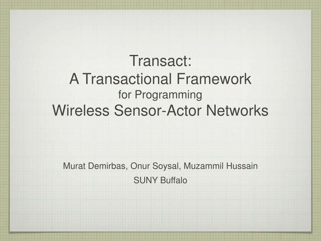PPT - Transact: A Transactional Framework for Programming Wireless Sensor-Actor Networks ...
