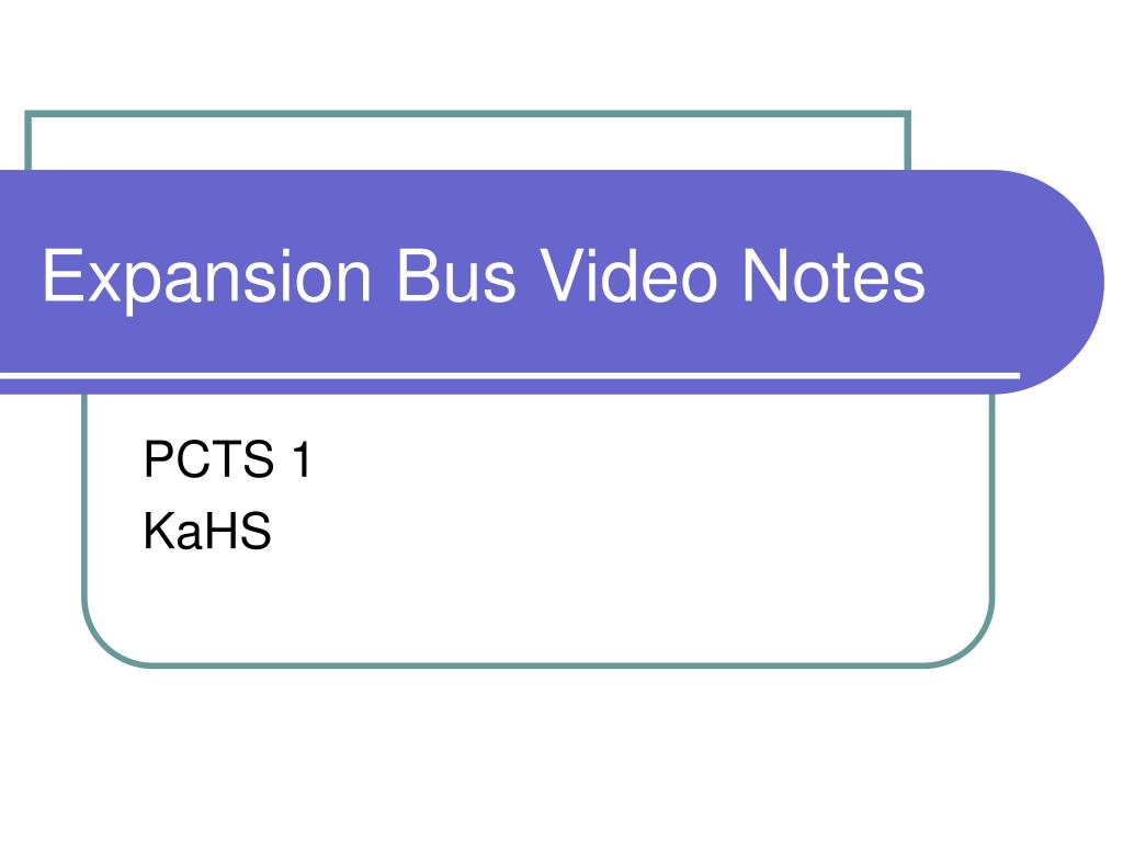 PPT - Expansion Bus Video Notes PowerPoint Presentation, free download ...