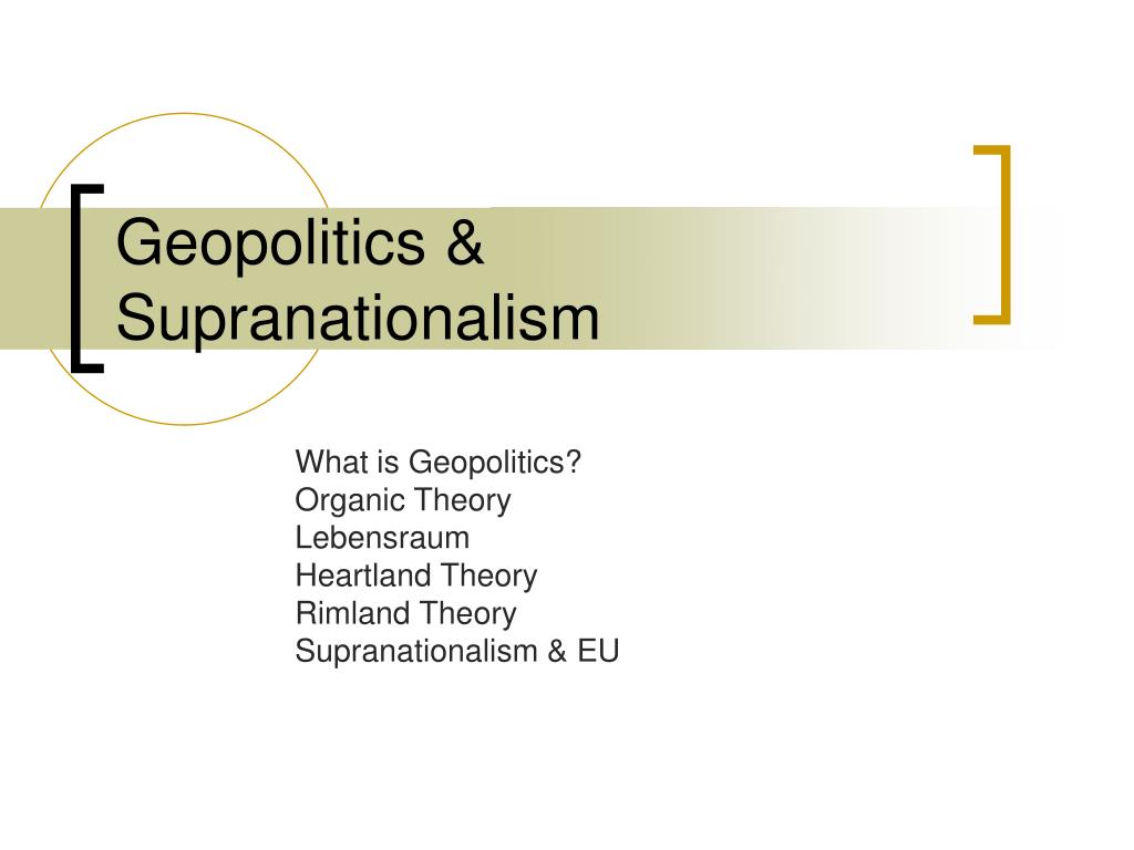 PPT - Geopolitics & Supranationalism PowerPoint Presentation, free ...