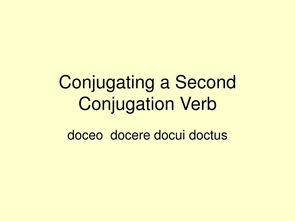 PPT - Conjugating a Second Conjugation Verb PowerPoint Presentation ...