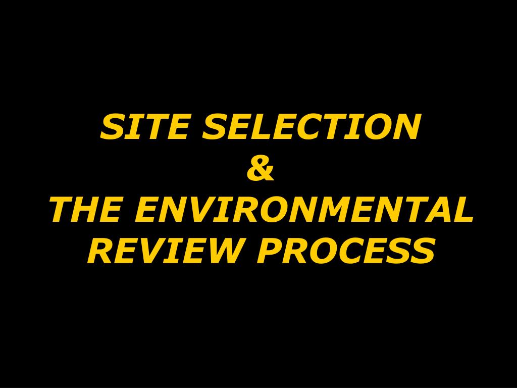 PPT - SITE SELECTION & THE ENVIRONMENTAL REVIEW PROCESS PowerPoint ...