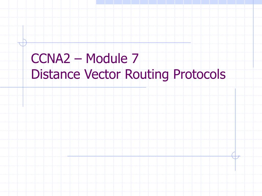 PPT - CCNA2 – Module 7 Distance Vector Routing Protocols PowerPoint ...