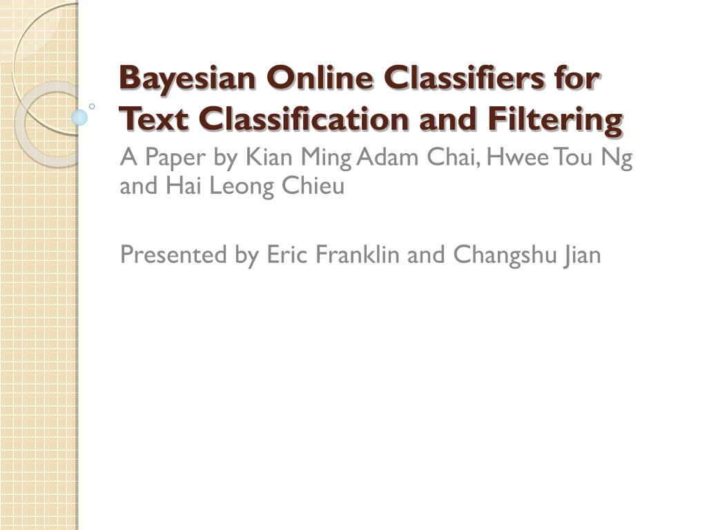 PPT - Bayesian Online Classifiers for Text Classification and Filtering ...