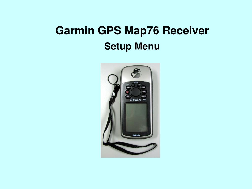 PPT - Garmin GPS Map76 Receiver Setup Menu PowerPoint Presentation ...