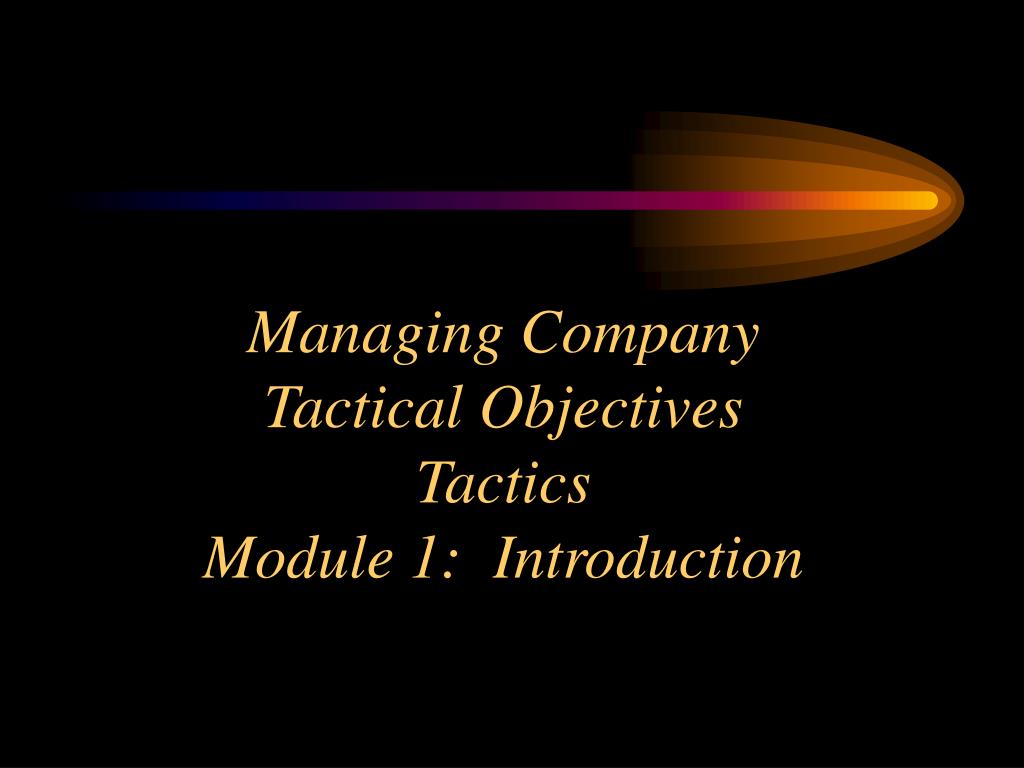 PPT - Managing Company Tactical Objectives Tactics Module 1 ...
