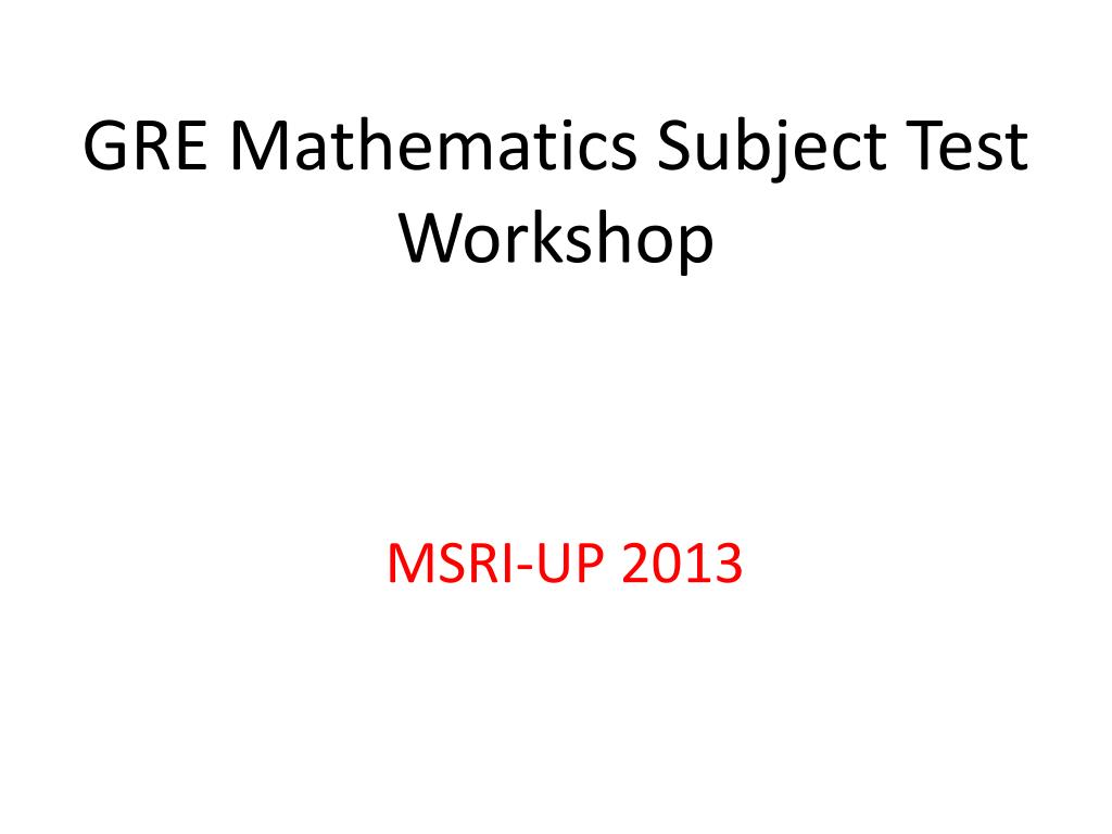 PPT - GRE Mathematics Subject Test Workshop PowerPoint Presentation ...