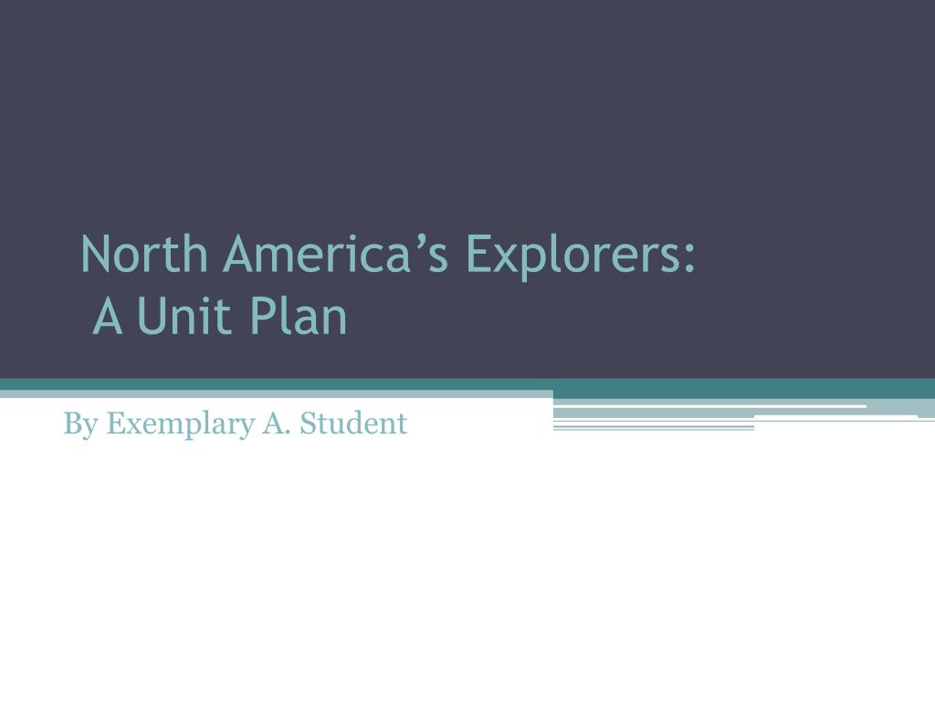 PPT - North America’s Explorers: A Unit Plan PowerPoint Presentation ...