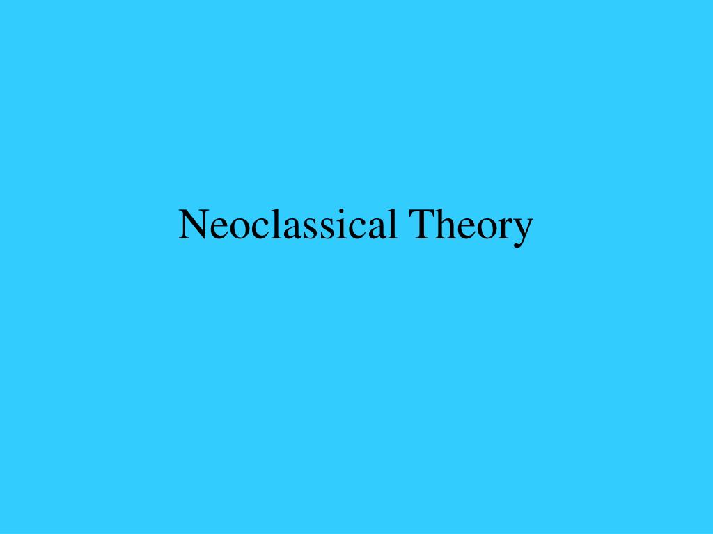 PPT - Neoclassical Theory PowerPoint Presentation, free download - ID ...