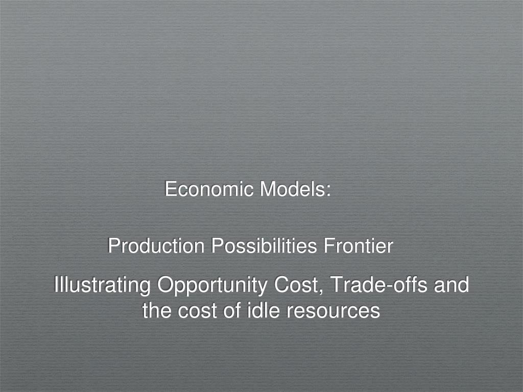 PPT - Economic Models: Production Possibilities Frontier PowerPoint ...