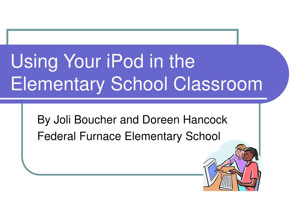 PPT - Using Your iPod in the Elementary School Classroom PowerPoint ...