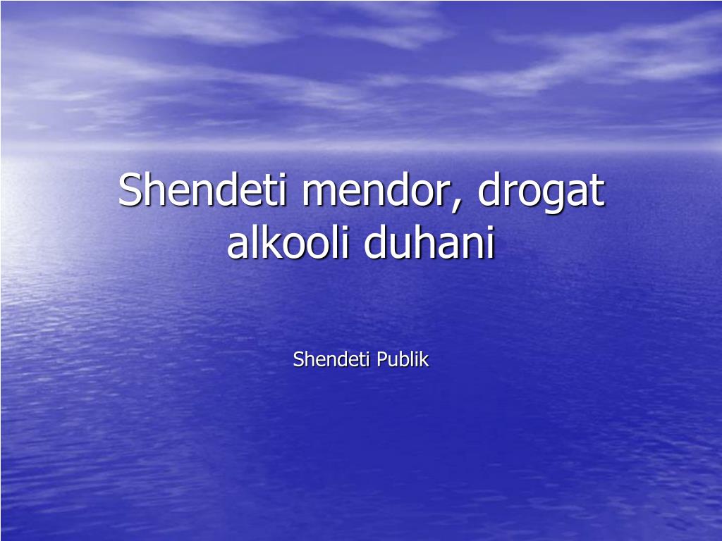 PPT - Shendeti mendor , drogat alkooli duhani PowerPoint Presentation, free download - ID:4652365