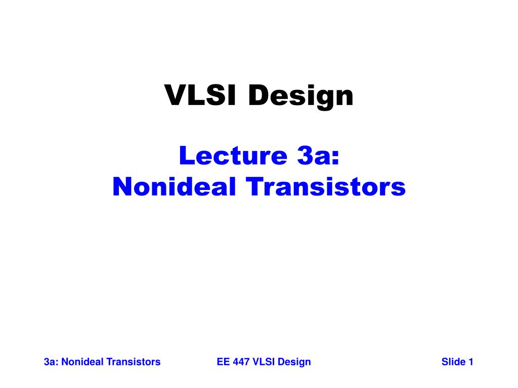 PPT - VLSI Design Lecture 3a: Nonideal Transistors PowerPoint Presentation - ID:4652949