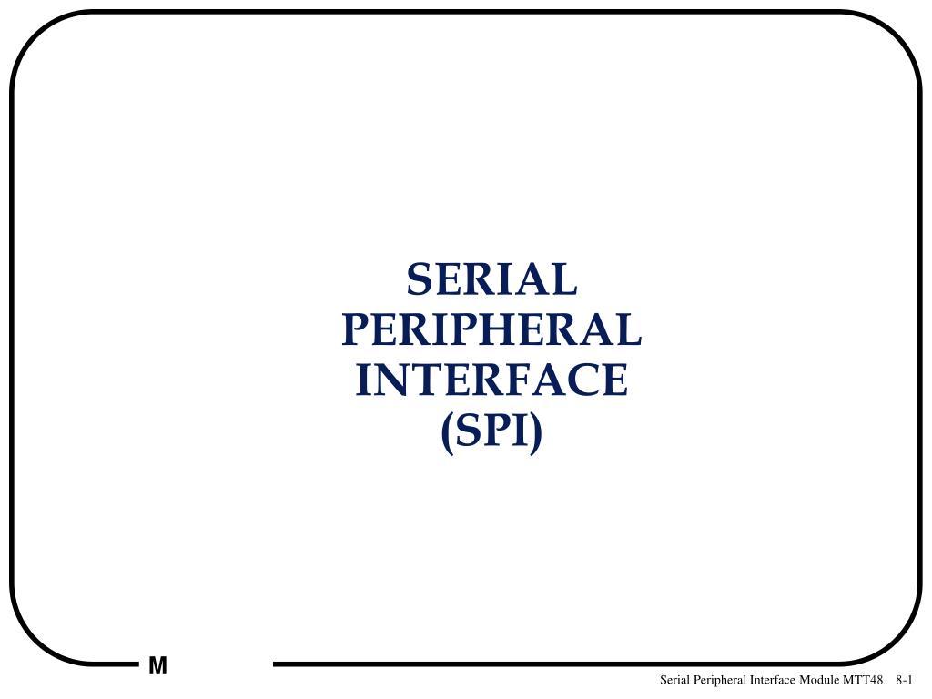 PPT - SERIAL PERIPHERAL INTERFACE (SPI) PowerPoint Presentation, free ...