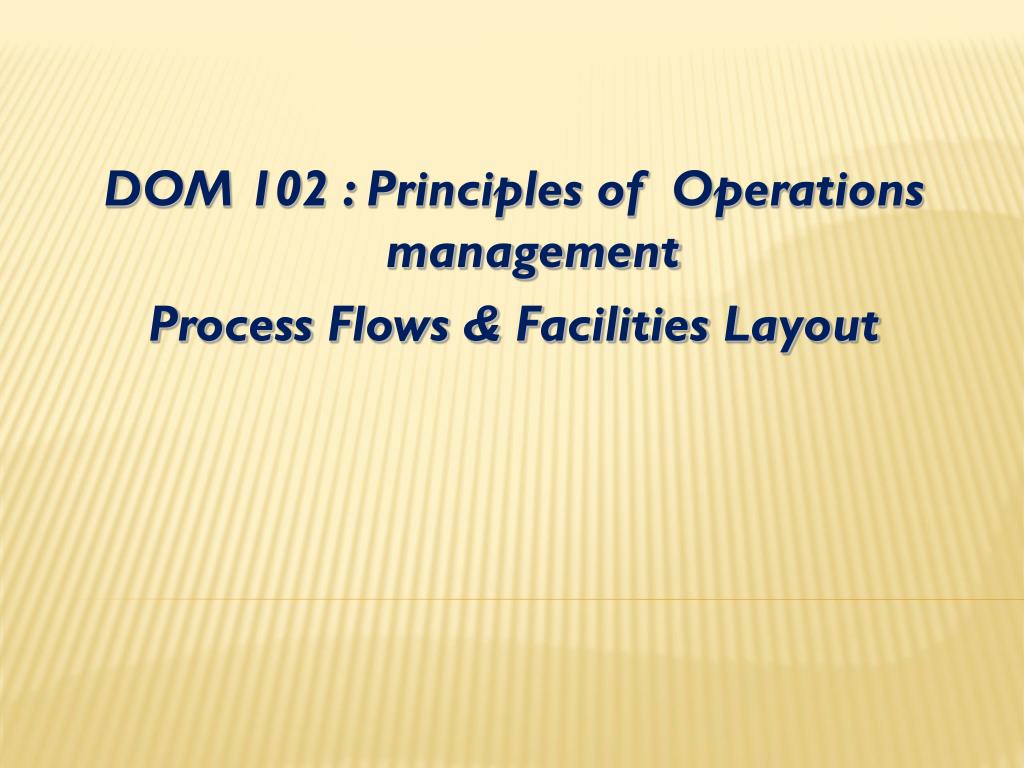 PPT - DOM 102 : Principles of Operations management Process Flows ...