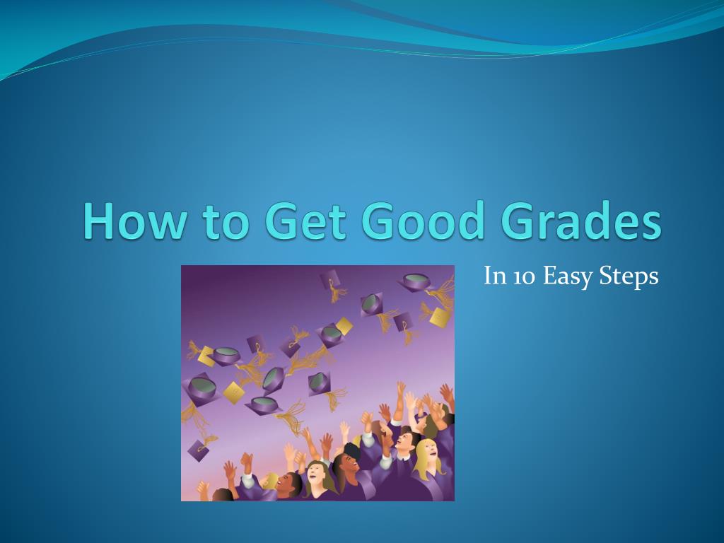 PPT - How to Get Good Grades PowerPoint Presentation, free download ...