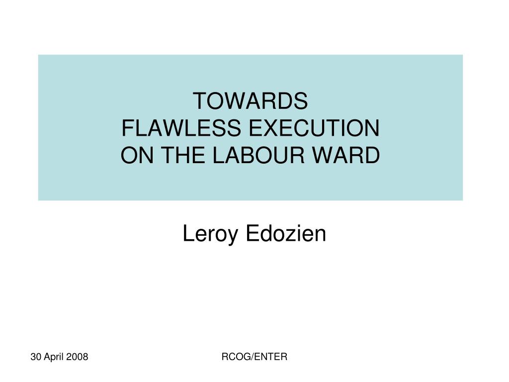 PPT - TOWARDS FLAWLESS EXECUTION ON THE LABOUR WARD PowerPoint ...