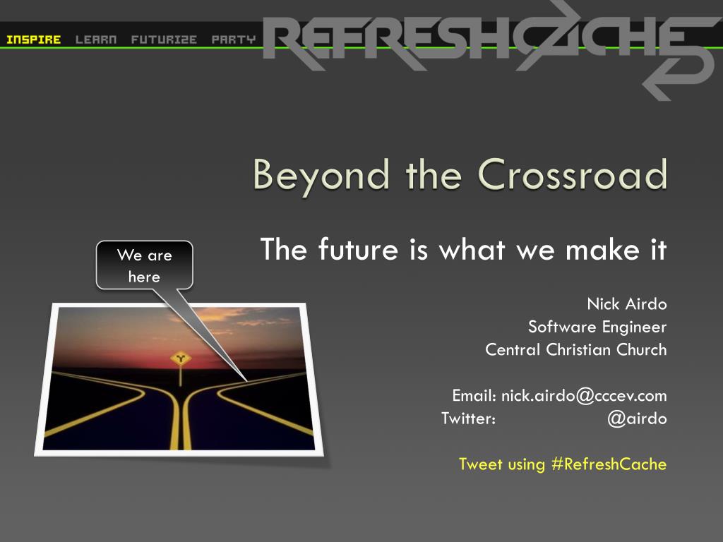 PPT - Beyond the Crossroad: The Future Is What We Make It PowerPoint ...