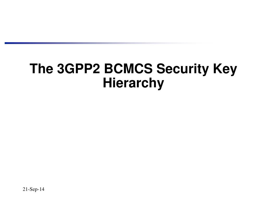PPT - The 3GPP2 BCMCS Security Key Hierarchy PowerPoint Presentation ...