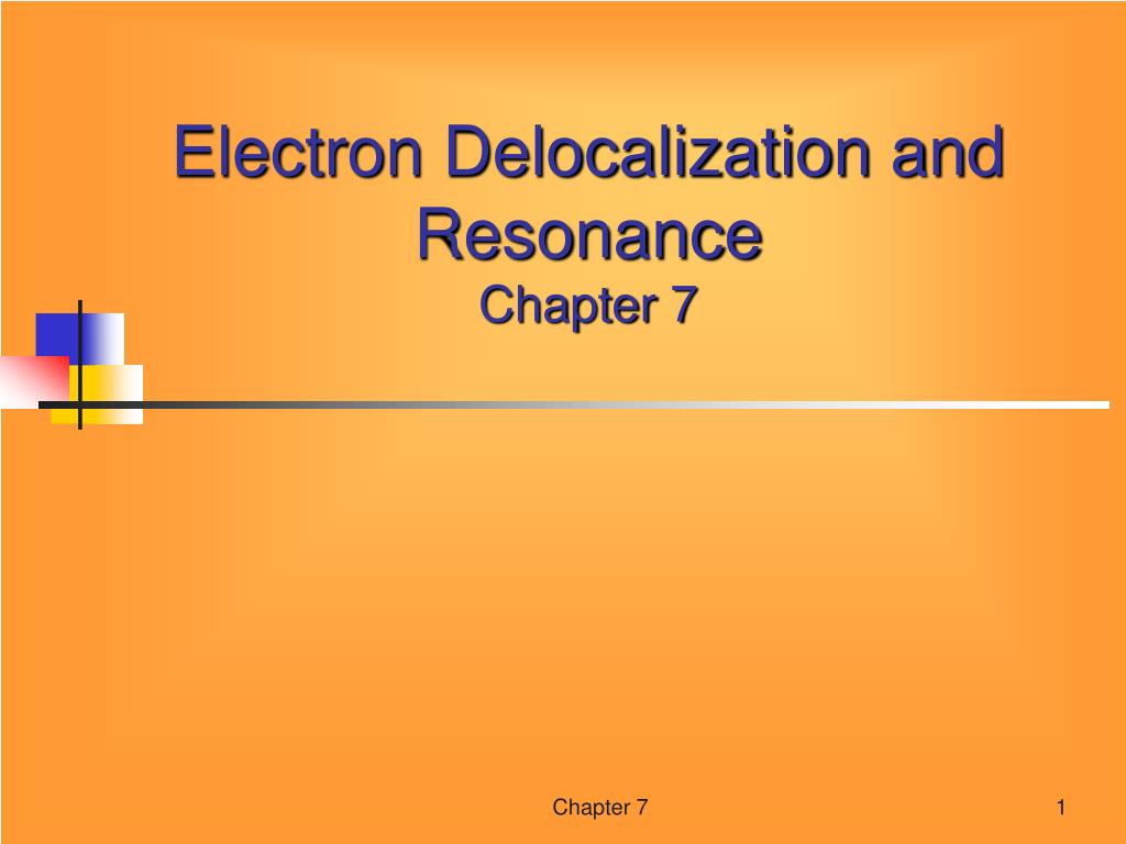 PPT - Electron Delocalization and Resonance Chapter 7 PowerPoint ...