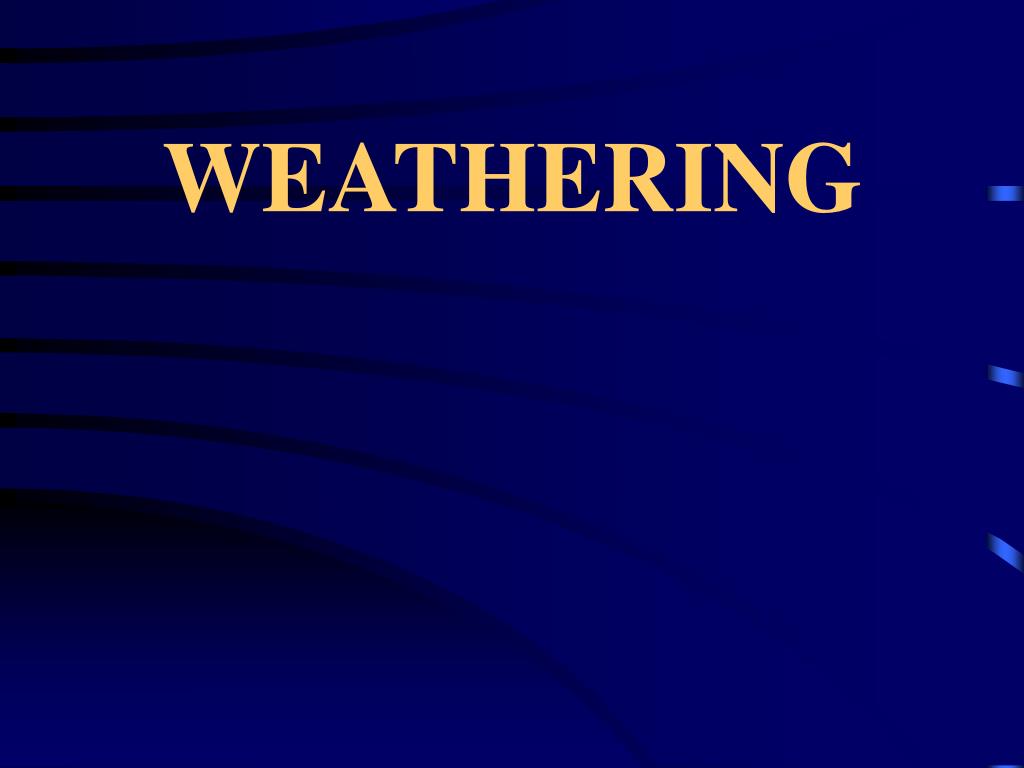 PPT - WEATHERING PowerPoint Presentation, free download - ID:4655823