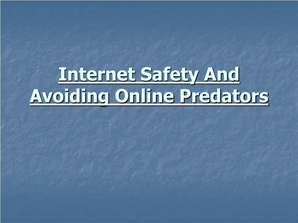 PPT - Internet Safety And Avoiding Online Predators PowerPoint ...