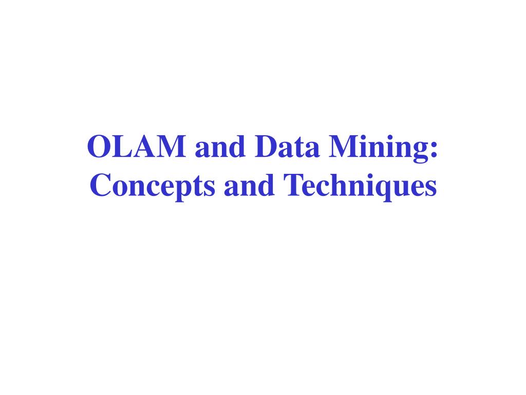 PPT - OLAM and Data Mining: Concepts and Techniques PowerPoint ...