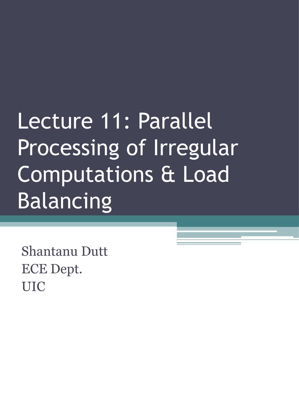 PPT - Lecture 11: Parallel Processing of Irregular Computations & Load Balancing PowerPoint ...