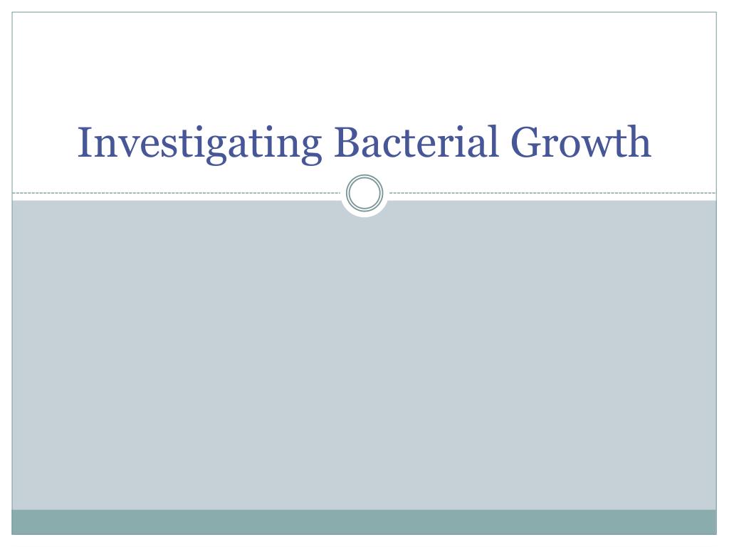 PPT - Investigating Bacterial Growth PowerPoint Presentation, free ...