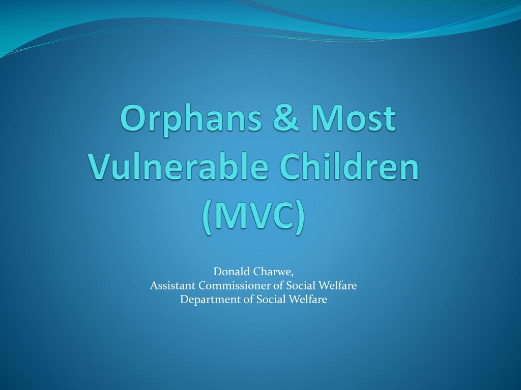 PPT - Orphans & Most Vulnerable Children (MVC ) PowerPoint Presentation ...