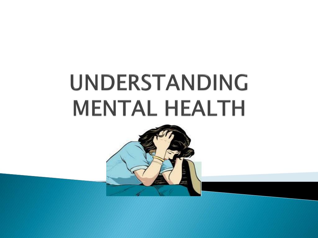 PPT - UNDERSTANDING MENTAL HEALTH PowerPoint Presentation, free ...