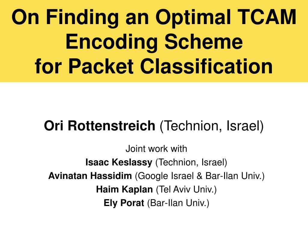 PPT - On Finding an Optimal TCAM Encoding Scheme for Packet ...