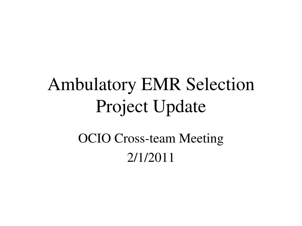 PPT - Ambulatory EMR Selection Project Update PowerPoint Presentation ...