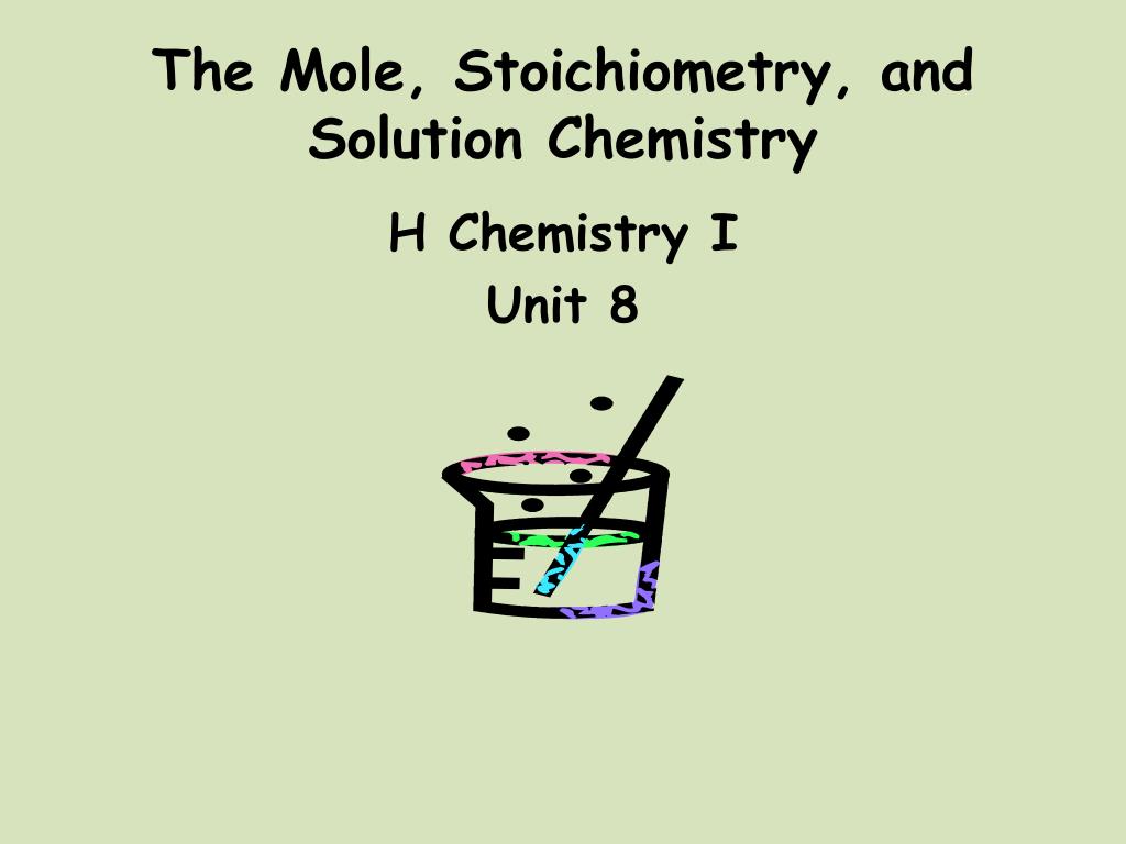 PPT - The Mole, Stoichiometry , and Solution Chemistry PowerPoint ...
