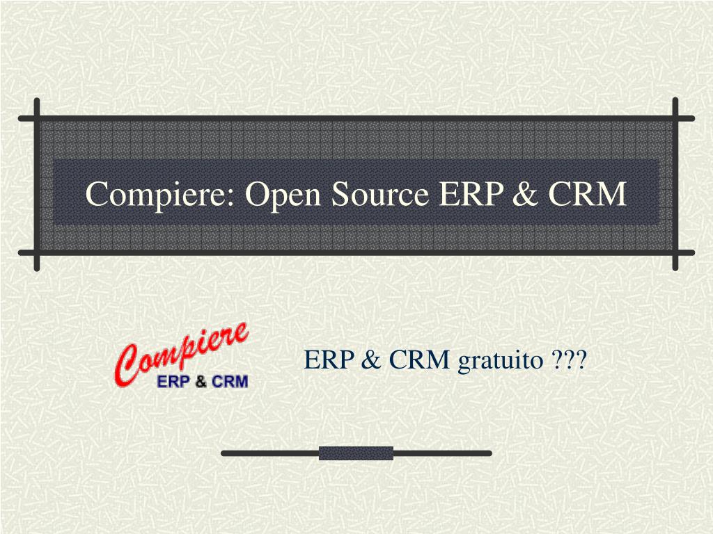 PPT - Compiere: Open Source ERP & CRM PowerPoint Presentation, free download - ID:4675837
