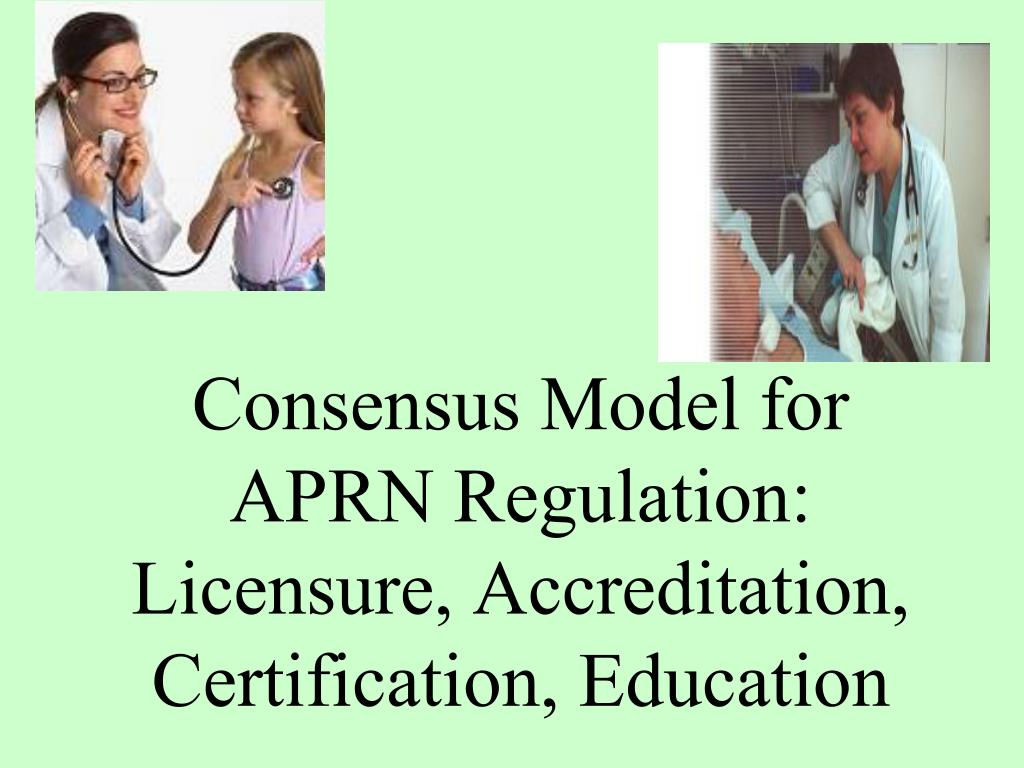 PPT - Consensus Model for APRN Regulation: Licensure, Accreditation ...