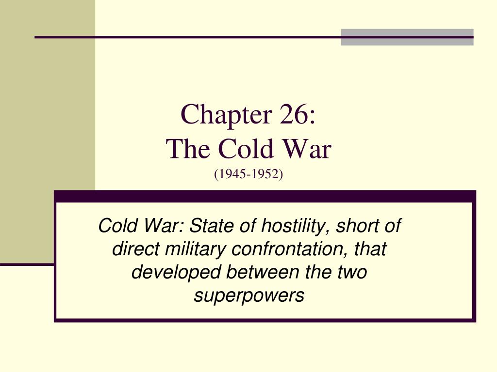 PPT - Chapter 26: The Cold War (1945-1952) PowerPoint Presentation ...