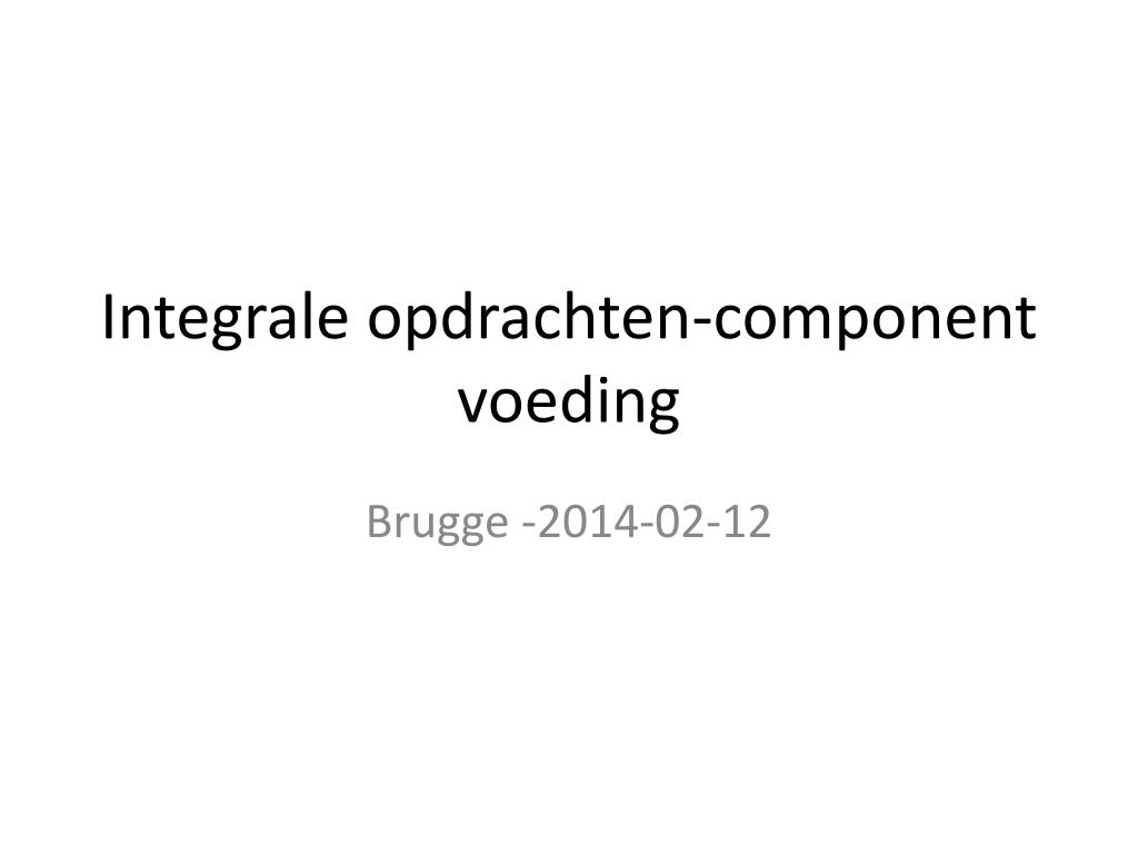 PPT - Integrale opdrachten-component voeding PowerPoint Presentation ...